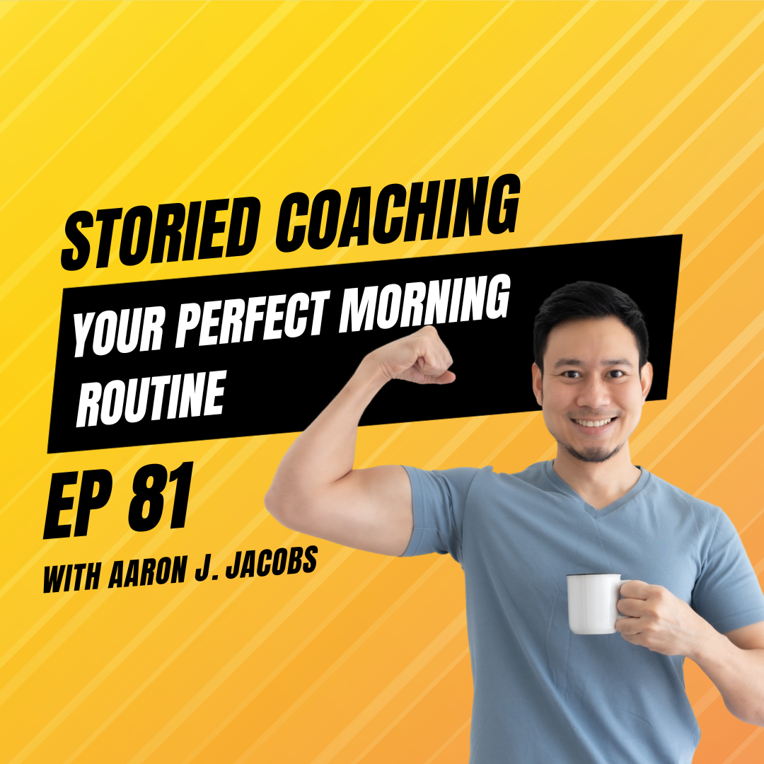 Ep #81: How to Build the Perfect Morning Routine | Storied Coaching
